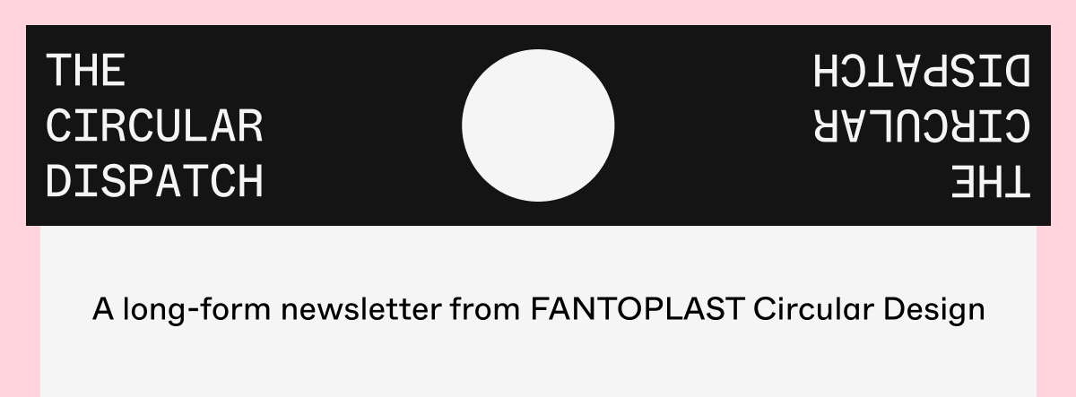 The Circular Dispatch | Interviews, projects and other circular ...